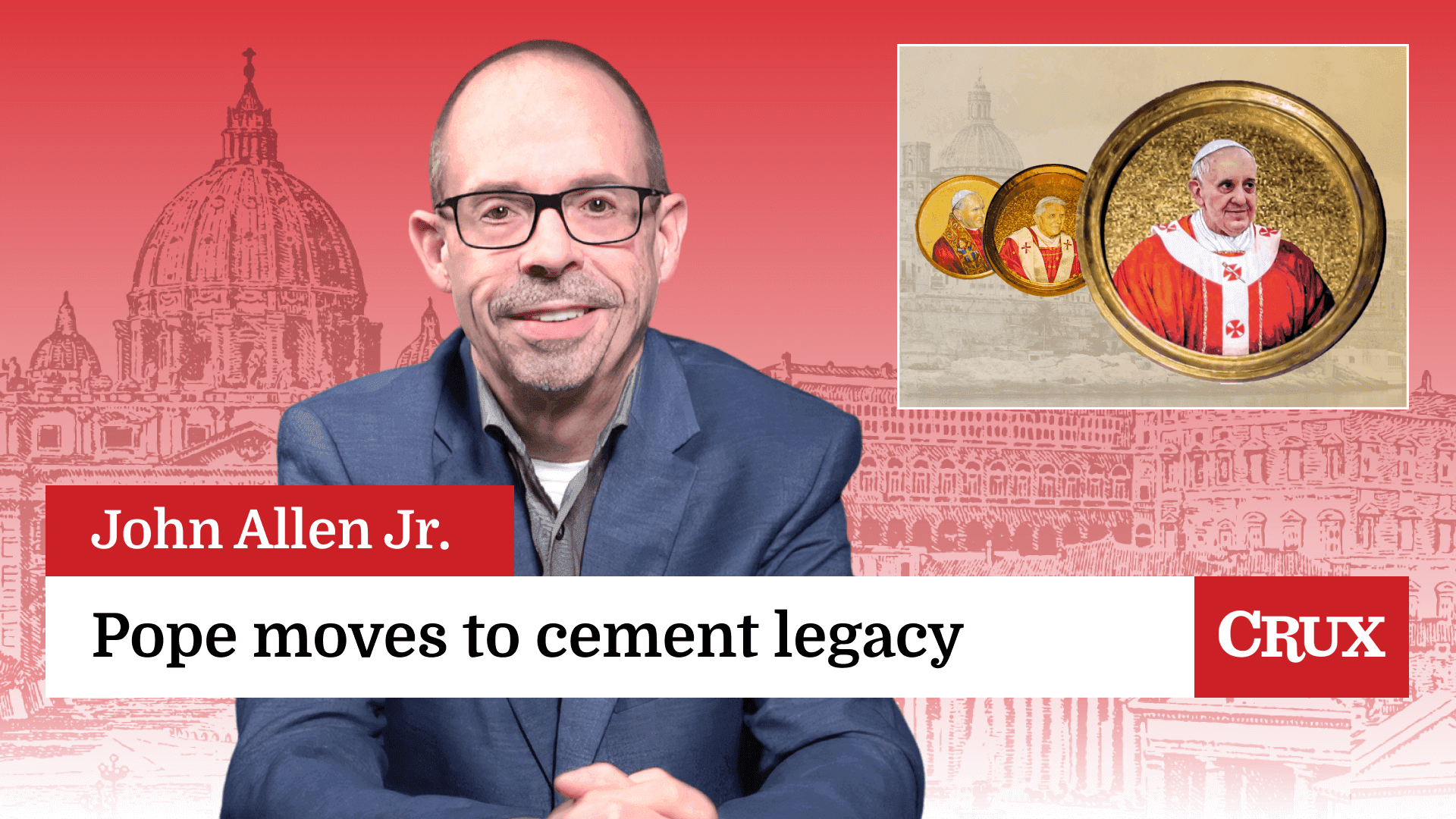 Pope moves to cement his legacy: Last Week in the Church with John ...