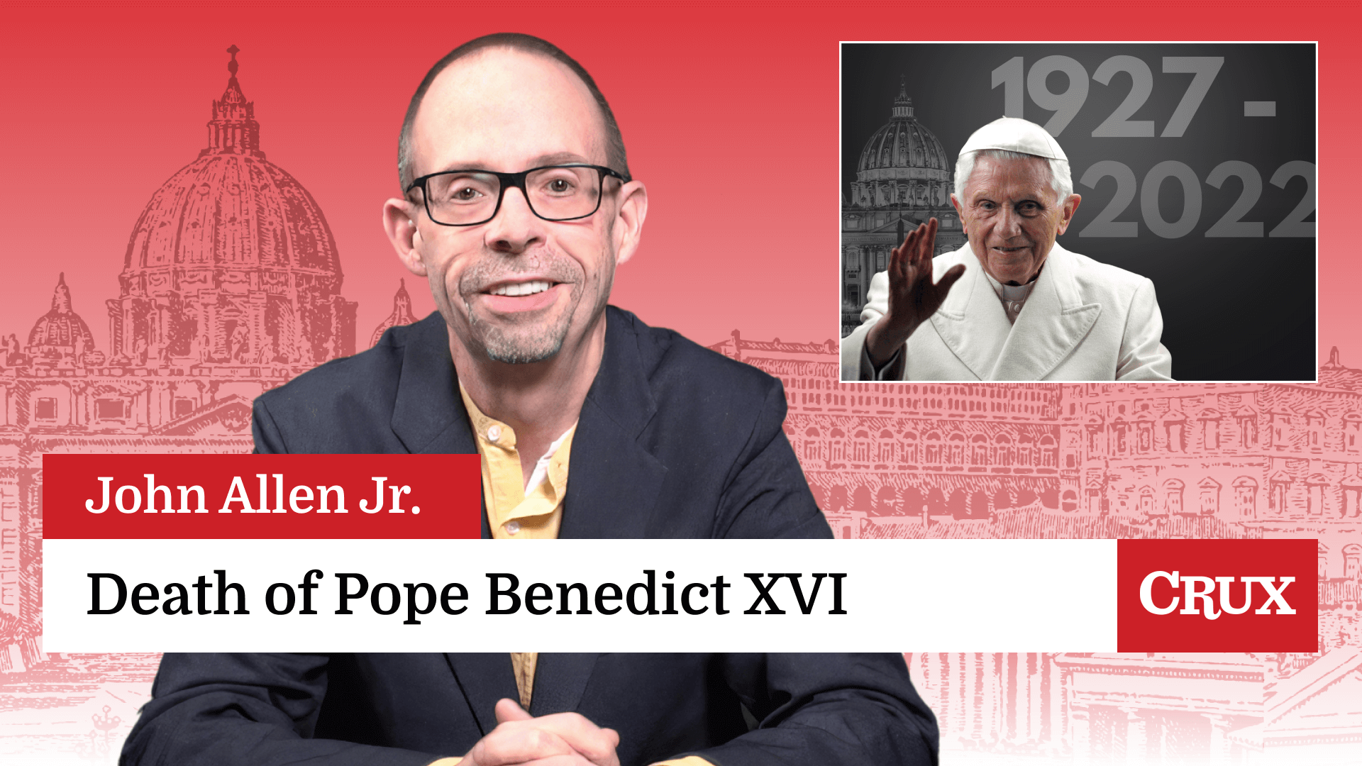 Death of Pope Benedict XVI: Last Week in the Church with John Allen Jr ...