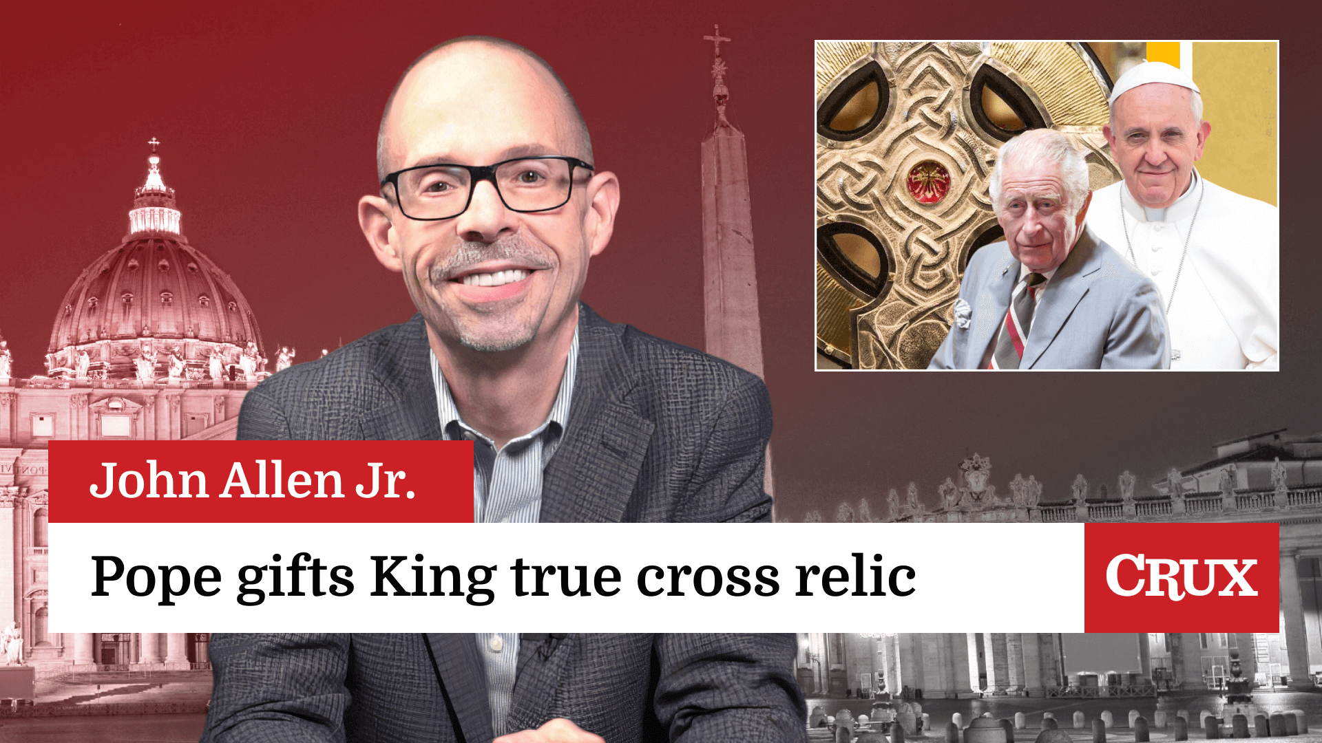 Pope gifts true cross relic to King Charles: Last Week in the Church ...